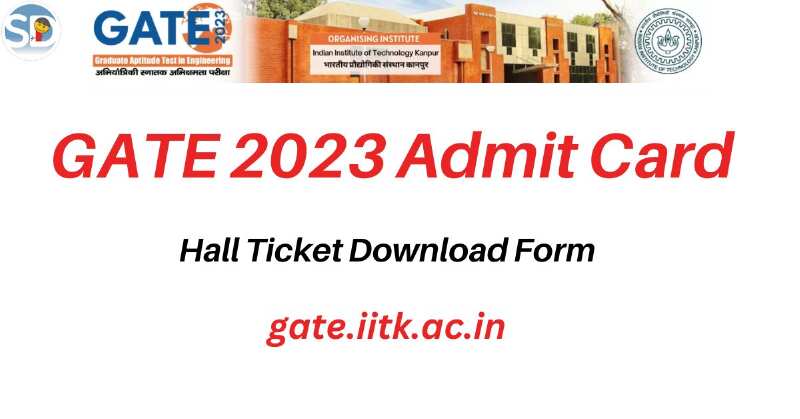 GATE 2023 Admit Card is issued: Hall Ticket Download form gate.iitk.ac.in