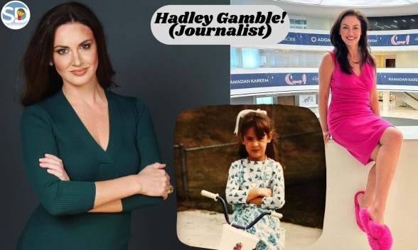 Hadley Gamble Wikipedia, (Journalist), Husband, Age, Parents